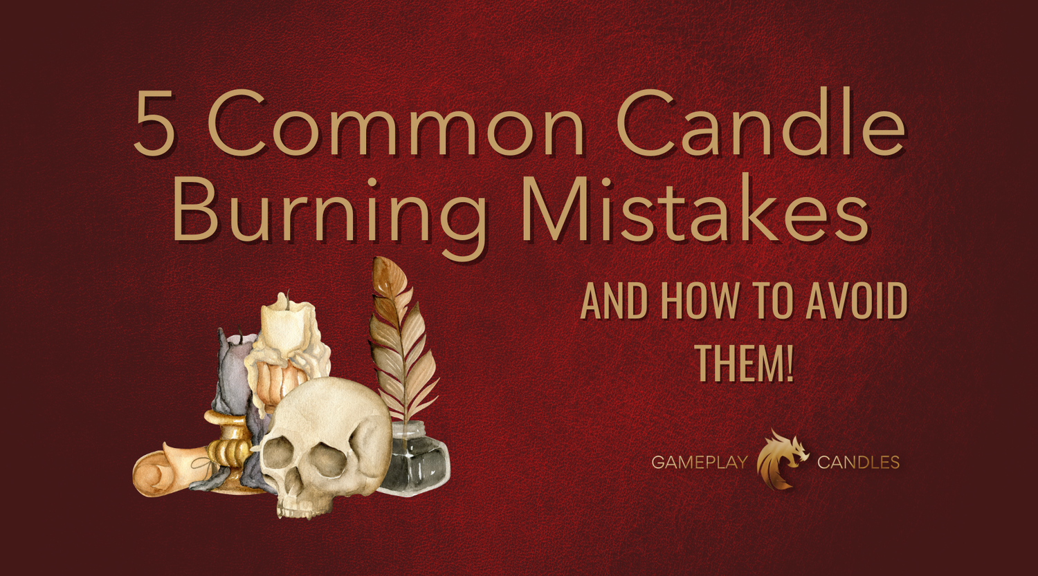 5 Common Candle Burning Mistakes | gameplaycandles