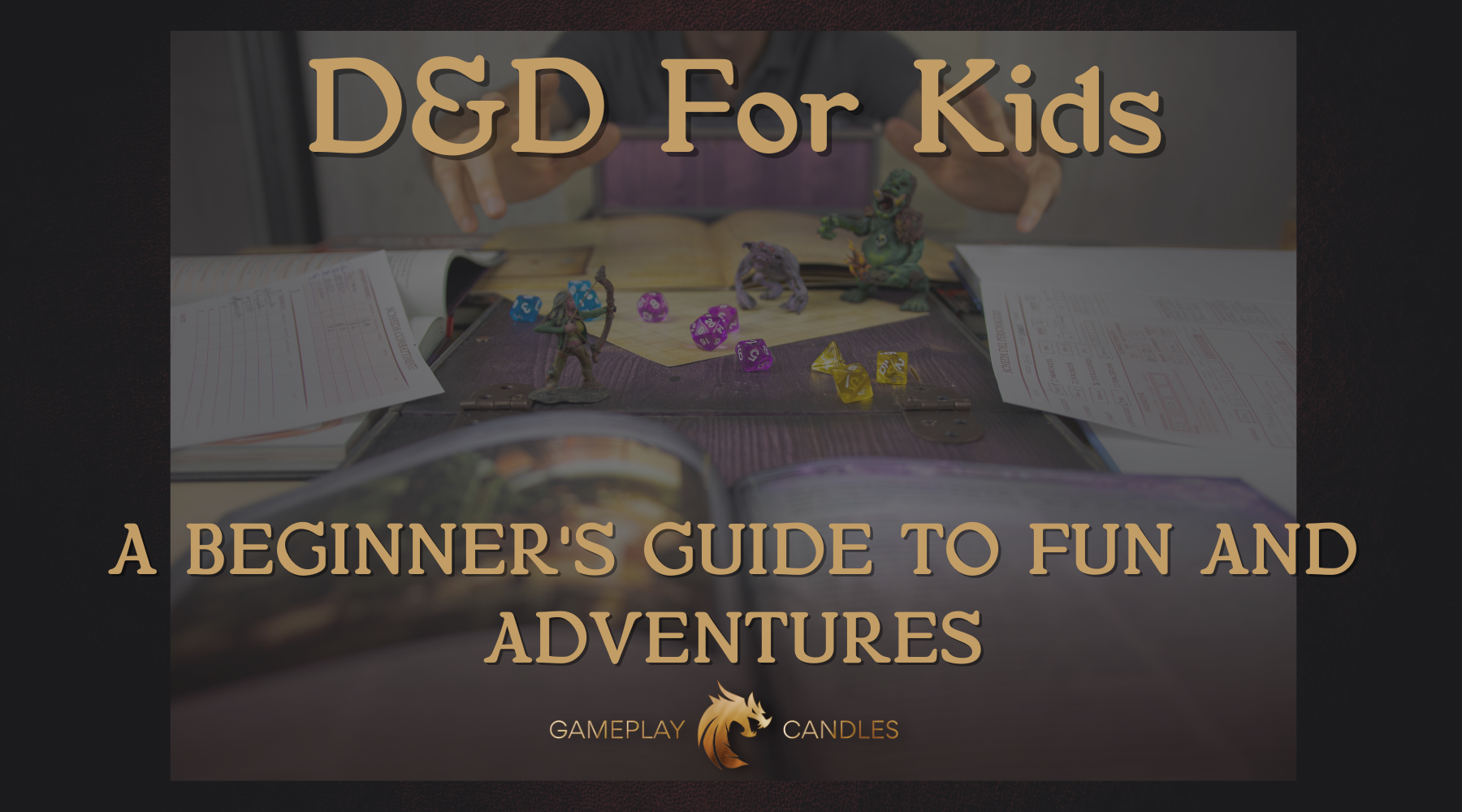 D&D for Kids: A Beginner's Guide to Fun and Adventure | gameplaycandles